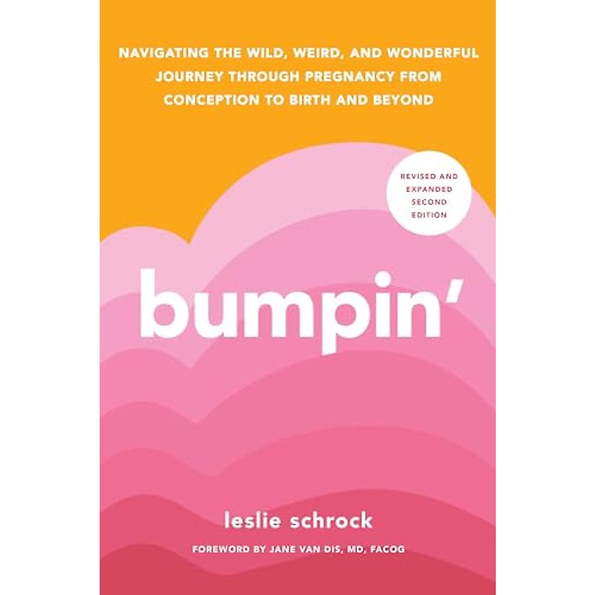 Bumpin': The Modern Guide to Pregnancy: Navigating the Wild, Weird, and Wonderful Journey From Conception Through Birth and Beyond