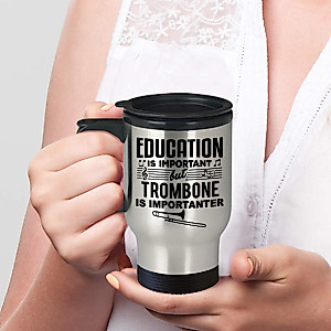 Funny Gift for Trombone Player Or Lover - Education Is Important Music Teacher, Student, Musician, Instrument, Singer, Marching Band, Trombone Player Or Lover Travel Coffee Mug Tumbler Novelty Gifts