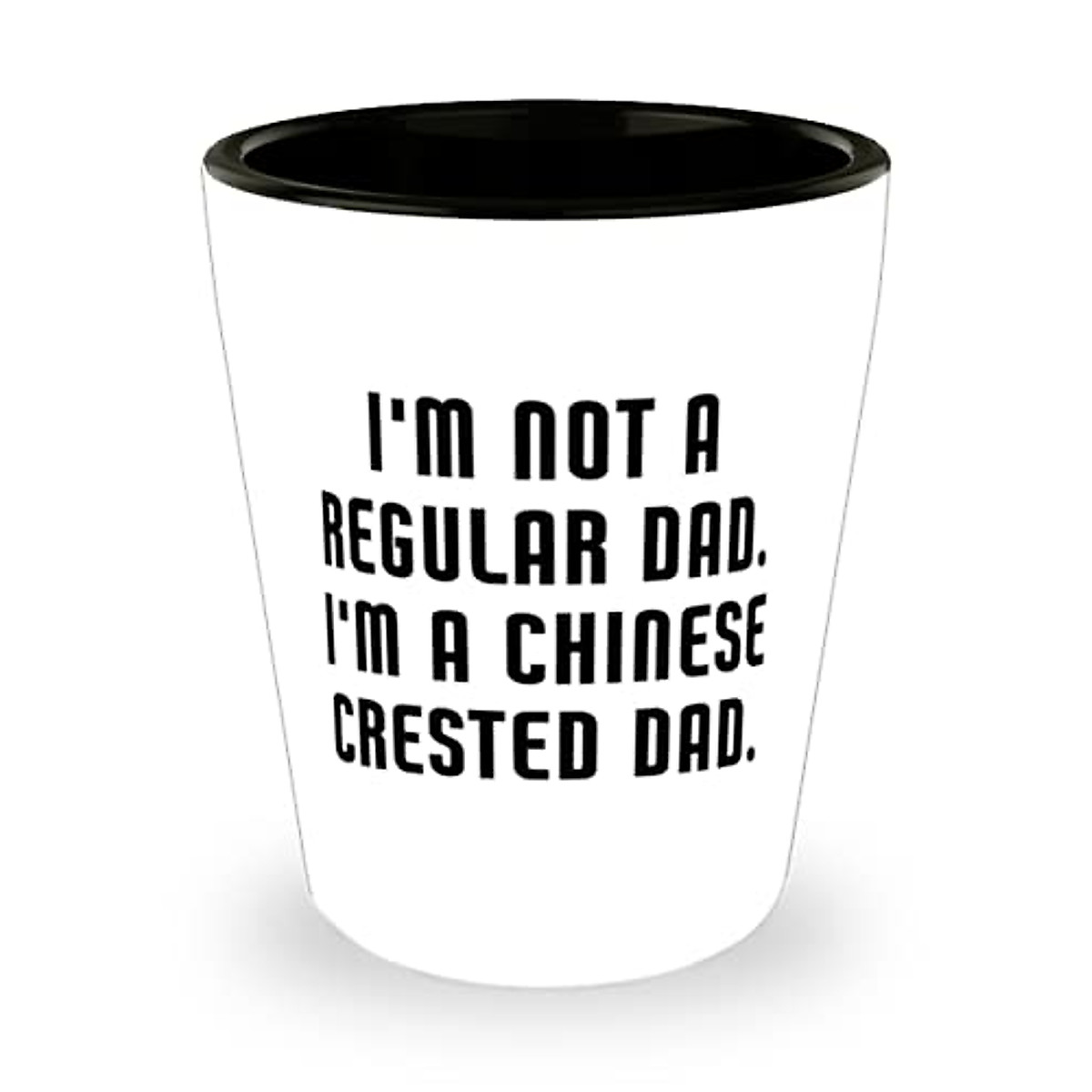 I'm Not a Regular Dad. I'm a Chinese Crested Dad. Chinese Crested Dog Shot Glass, Gag Chinese Crested Dog, Ceramic Cup For Dog Dad