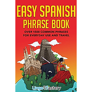Easy Spanish Phrase Book: Over 1500 Common Phrases For Everyday Use And Travel