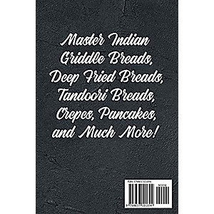 The Big Book of Indian Breads: Master Indian Griddle Breads, Deep Fried Breads, Tandoori Breads, Crepes, Pancakes, and Much More! (Indian Cookbook)