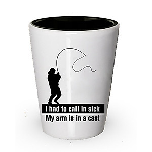 SpreadPassion Fishing Shot Glass - I had to call in sick My Arm is in a cast