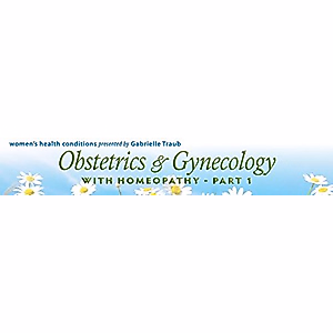 Women's Health Conditions - Part 1: Obstetrics and Gynecology with Homeopathy