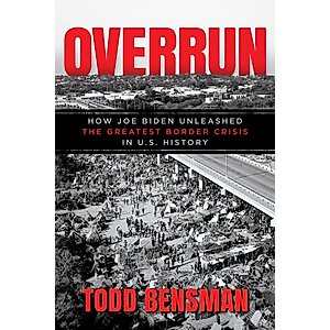 Overrun: How Joe Biden Unleashed the Greatest Border Crisis in U.S. History