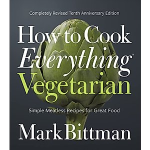 How To Cook Everything Vegetarian: Completely Revised Tenth Anniversary Edition (How to Cook Everything Series, 3)