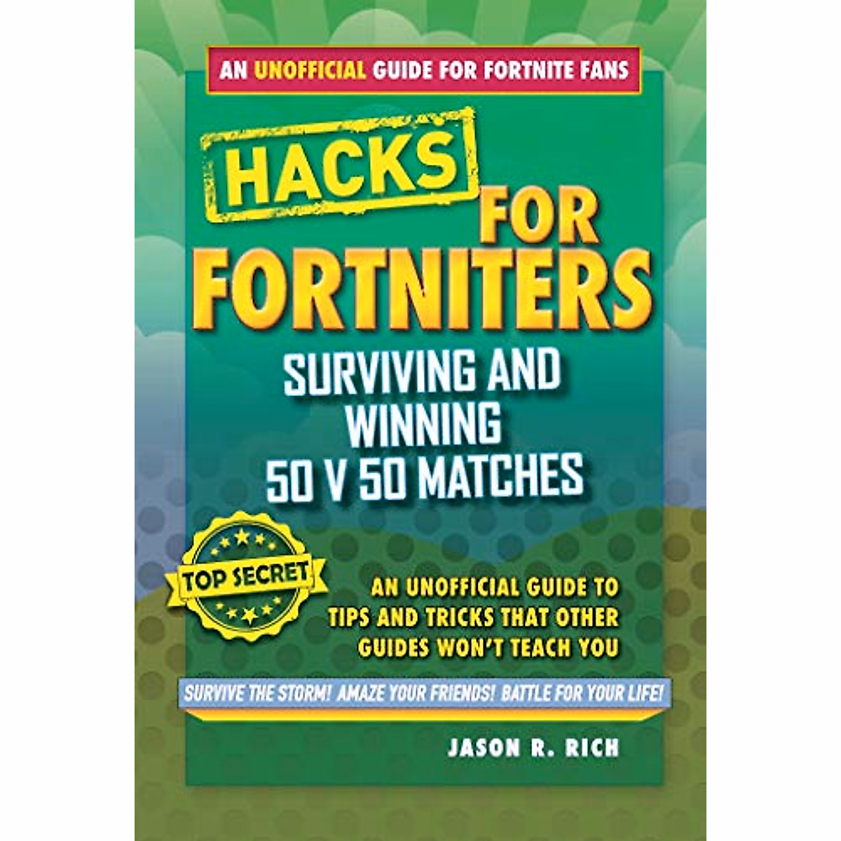 Fortnite Battle Royale Hacks: Surviving and Winning 50 v 50 Matches: An Unofficial Guide to Tips and Tricks That Other Guides Won't Teach You