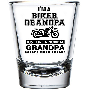 I'm Biker Grandpa. Just Like a Normal Grandpa Except Much Cooler. 1.5 oz Shot Glass. Black letters Funny Unique Biker Inspired. Biker gift for men.