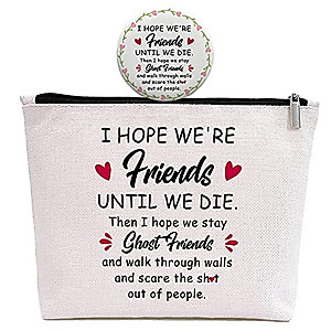 Friends Gifts for Women -Ghost Friends Sister Birthday Gifts -Christmas Graduation Gift for Big/Little Sister Best Friend -Friend Makeup Bag Gift -I Hope We're Friends Until We Die