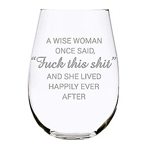 C & M Personal Gifts A Wise Woman Once Said "F*ck this sh*t" Stemless Wine Glass (1 Piece) 17 Ounces, Gag Gifts for Women, Funny Christmas gift, Amazing Laser Engraved tumbler for Ladies, Made in USA