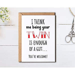 OystersPearl I Think Me Being Your Twin Is Enough Of A Gift Card - Twins Enough Of A Gift Twin Brother Sister Birthday Funny Card - Twin Card - Meaningful Gift Card,5 x 7 inches