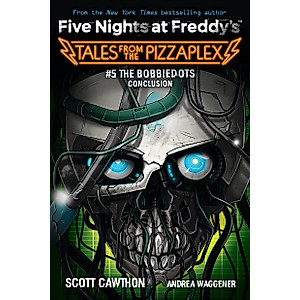 The Bobbiedots Conclusion: An AFK Book (Five Nights at Freddy's: Tales from the Pizzaplex #5)