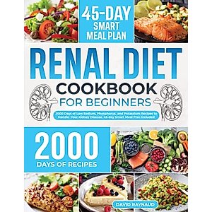Renal Diet Cookbook for Beginners: Delicious and Low Sodium, Phosphorus, and Potassium Recipes to Handle Your Kidney Disease. 45-Day Smart Meal Plan Included