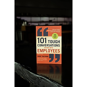 101 Tough Conversations to Have with Employees: A Manager's Guide to Addressing Performance, Conduct, and Discipline Challenges