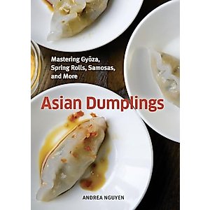 Asian Dumplings: Mastering Gyoza, Spring Rolls, Samosas, and More [A Cookbook]