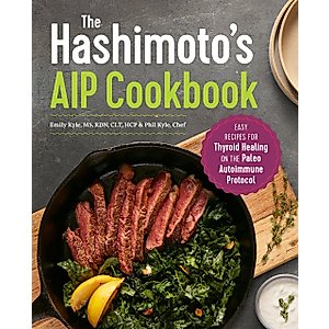 The Hashimoto's AIP Cookbook: Easy Recipes for Thyroid Healing on the Paleo Autoimmune Protocol