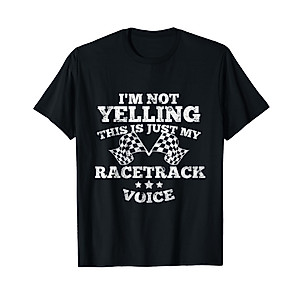 Im Not Yelling Drag Racing Race Car Driver Racer Themed Gift T-Shirt
