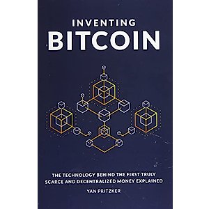 Inventing Bitcoin: The Technology Behind the First Truly Scarce and Decentralized Money Explained