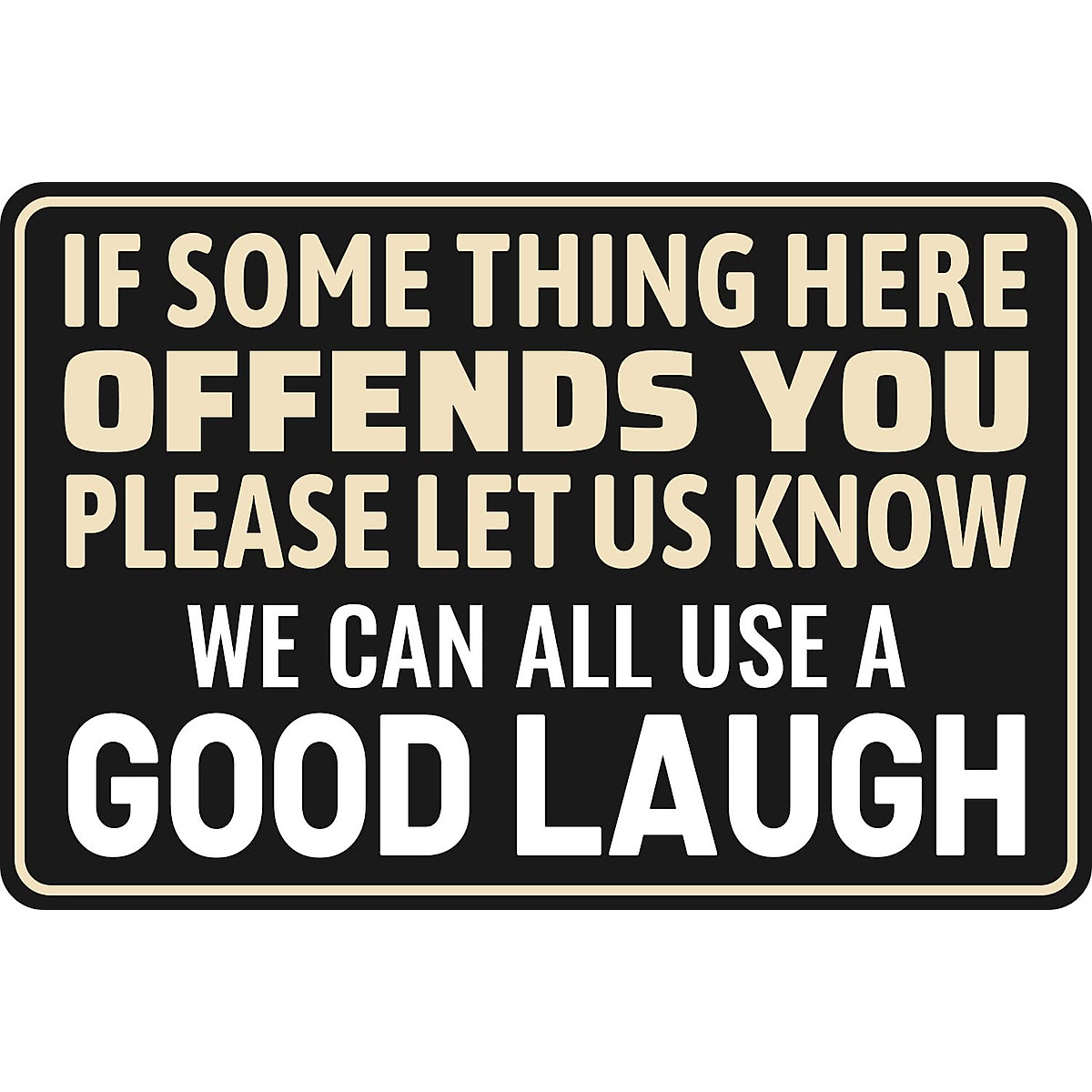 Bestylez Funny Metal Sarcasm Sign Decor For Man Cave, Home, Bar, Farm, Fence, Camper, Parking, Archery - If Some Thing Here Offends You 12 x 8 Inch (115)