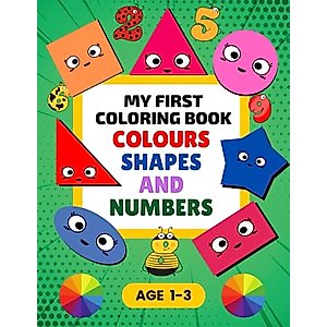 My First Coloring Book Colors Shapes and Numbers: Toddler Coloring Book for Ages 1-3 Years