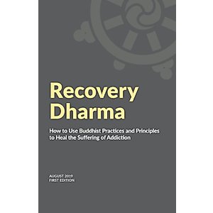 Recovery Dharma: How to Use Buddhist Practices and Principles to Heal the Suffering of Addiction