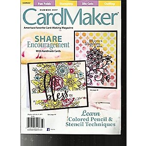 CARD MAKER MAGAZINE SUMMER 2017 VOLUME,13 ISSUE NO.2 SHARE ENCOURAGEMENT