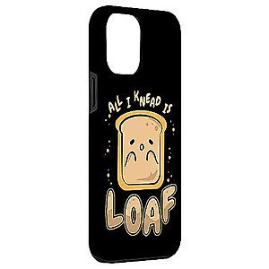 iPhone 14 Plus All I Knead Is Loaf Bread Dough Bread Maker Bread Baker Case
