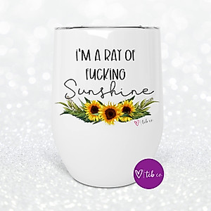 I'm A Ray Of Fucking Sunshine 12 oz Stainless Steel Insulated Wine Tumbler With Lid