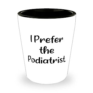 Unique Idea Podiatrist Gifts, I Prefer the Podiatrist, Podiatrist Shot Glass From Friends, Podiatrist gift ideas, Unique gifts for podiatrists, Gifts for foot doctors, Fun gifts for podiatrists,