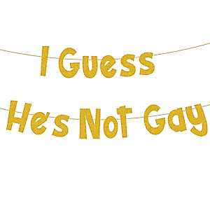 Funny Bachelor Party Banner,Pre-Strung Glitter Gold I Guess He’s Not Gay Bachelor Party Banner Sign for Men Funny Bachelor Party Decorations,Favors,Ideas,Supplies,Gifts and Decor,NO DIY