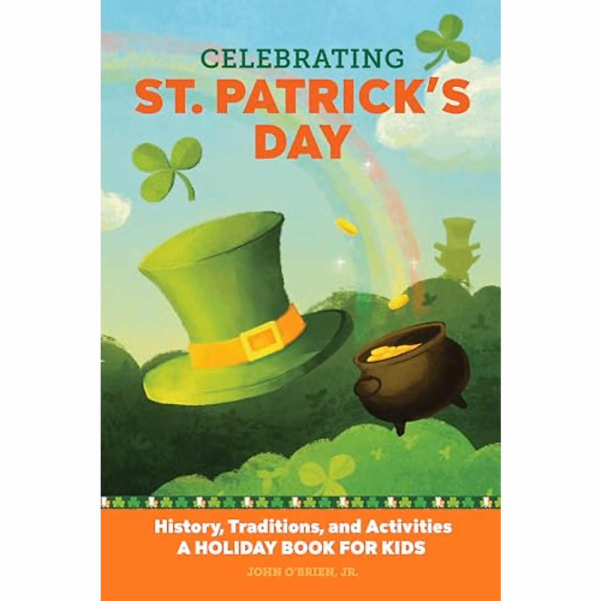Celebrating St. Patrick's Day: History, Traditions, and Activities – A Holiday Book for Kids (Holiday Books for Kids)