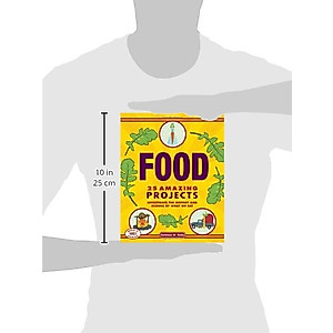 Food: 25 Amazing Projects Investigate the History and Science of What We Eat