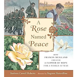 A Rose Named Peace: How Francis Meilland Created a Flower of Hope for a World at War