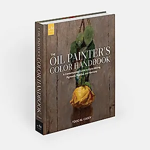 The Oil Painter's Color Handbook: A Contemporary Guide to Color Mixing, Pigments, Palettes, and Harmony