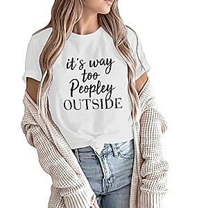 Womens Round Neck Short Sleeve Top It's Way Too Peopley Outside Funny Letter Print Tshirt White