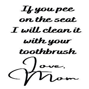 If You Pee on The seat I Will Scrub it with Your Toothbrush Love mom Funny Kids Bathroom Decor 6 Inch Decal Nursery Vinyl Saying Lettering Wall Art Inspirational Wall Quote PS115