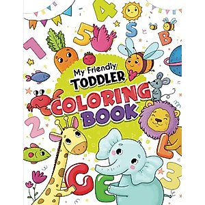 My Friendly Toddler Coloring Book: Fun with Cute Hand-Drawn Illustrations of Letters, Numbers, Shapes, Colors and Animals - Preschool Coloring Book - Early Learner Fundamentals