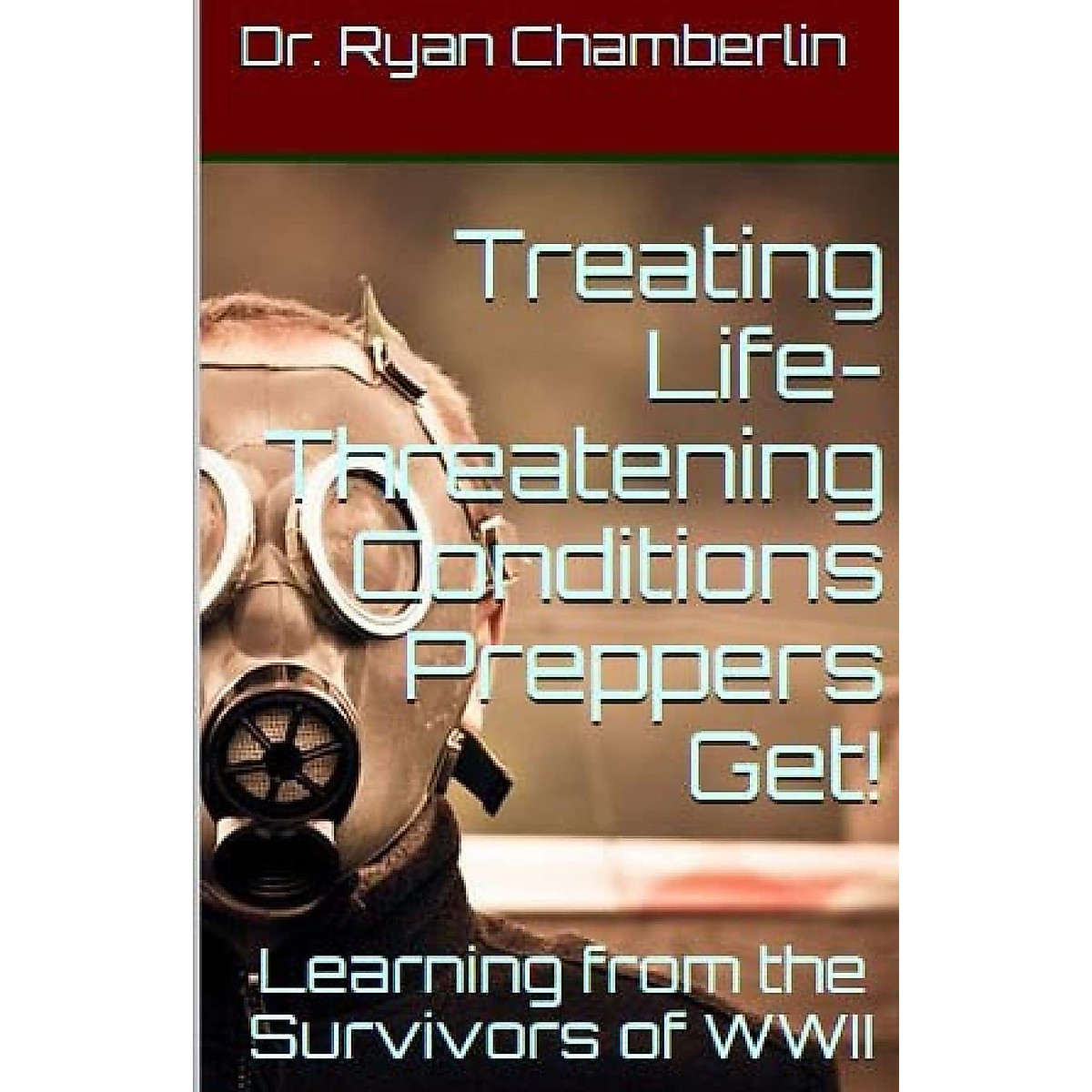 How to Treat Life-Threatening Conditions Preppers Get!: The Prepper Pages Survival Medicine Guide to Dealing with the Most Common Infections & Illnesses Plaguing Preppers