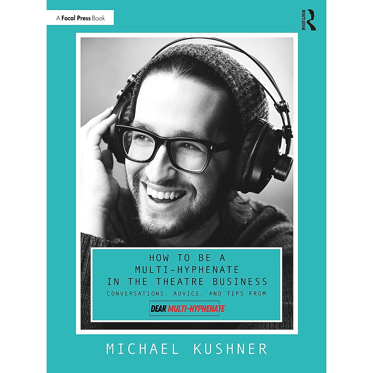 How to Be a Multi-Hyphenate in the Theatre Business: Conversations, Advice, and Tips from “Dear Multi-Hyphenate”