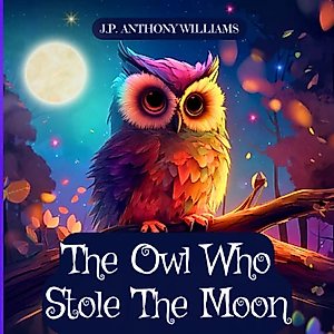 The Owl Who Stole The Moon: A Children's Book about Friendship and Forgiveness (Kids Holiday Books: Celebrating the Magic of Every Season)