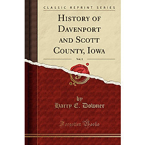 History of Davenport and Scott County, Iowa, Vol. 1 (Classic Reprint)