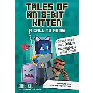 Tales of an 8-Bit Kitten: A Call to Arms: An Unofficial Minecraft Adventure (Volume 2) (Tales of an 8-bit Kitten, 2)