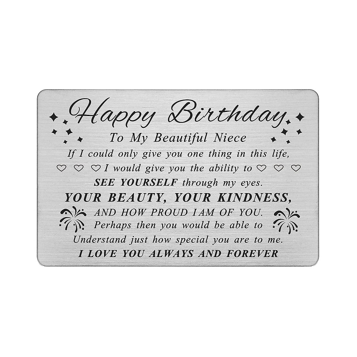 DEGASKEN Happy Birthday Niece Card - I Love You Always and Forever - Niece Birthday Gifts, Personalized Engraved Wallet Card
