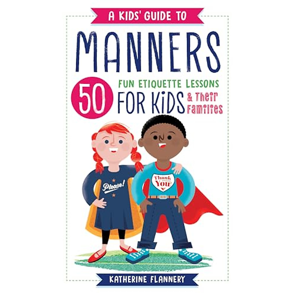 A Kids' Guide to Manners: 50 Fun Etiquette Lessons for Kids (and Their Families)