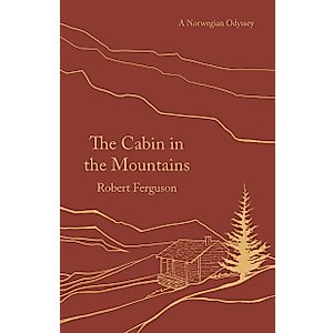 The Cabin in the Mountains: A Norwegian Odyssey