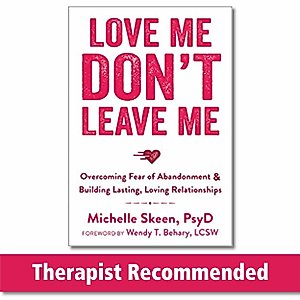 Love Me, Don't Leave Me: Overcoming Fear of Abandonment and Building Lasting, Loving Relationships