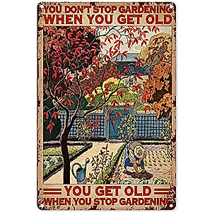 You Don't Stop Gardening When You're Old Vintage Chic Metal Poster Wall Decor Art Gift for Home Outside Farm Garden Garage Outdoor ,Best Gift-Tin Sign 8x12 Inch