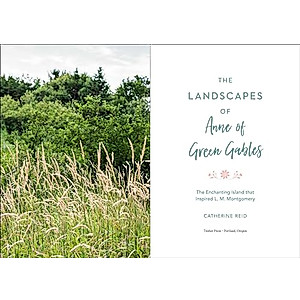 The Landscapes of Anne of Green Gables: The Enchanting Island that Inspired L. M. Montgomery