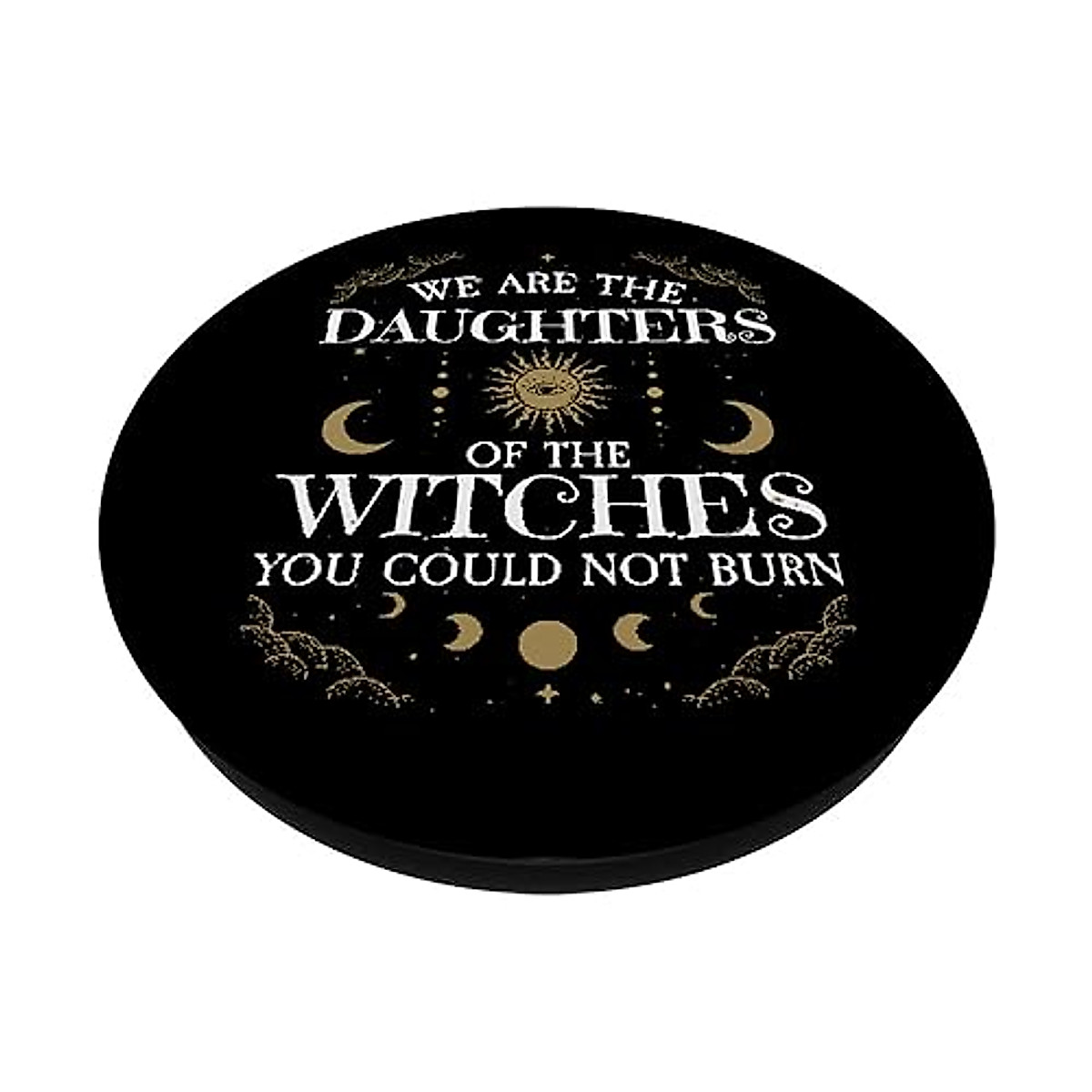 We Are The Daughters Of The Witches You Could Not Burn PopSockets Standard PopGrip