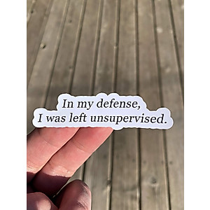 In My Defense I Was Left Unsupervised Sticker, Laptop Sticker, Water Bottle Sticker, Phone Sticker, Window Sticker, Nick Miller Sticker, Funny Sticker, Sarcastic Sticker