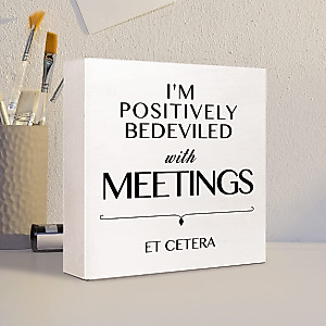 I Am Positively Bedeviled With Meetings Et Cetera Wooden Sign Desk Decor,Inspirational Wood Block Sign Desk Decorations for Home Room Office Desk Shelf Table Decor,Gift For Coworkers Employees